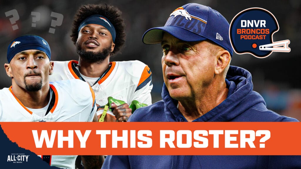 DNVR Broncos Podcast: Why Sean Payton chose this 53-man roster for the ...